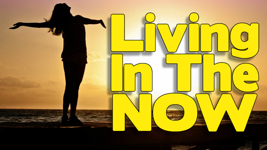 Living In The Now – Law Of Attraction Portal